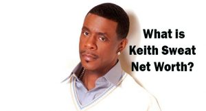Keith Sweat Net Worth 2024, Age, Height, Wife, Songs, Album | Bio-Wiki
