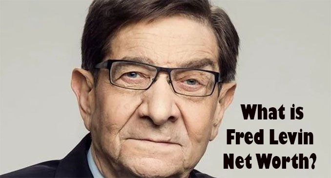Fred Levin Net Worth 2023, Age, Height, Wife, Daughter | Bio-Wiki