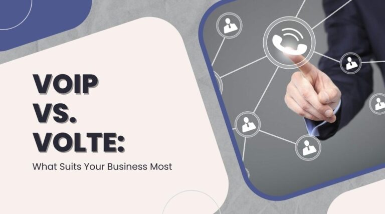 VOIP vs. VOLTE: What Suits Your Business Most