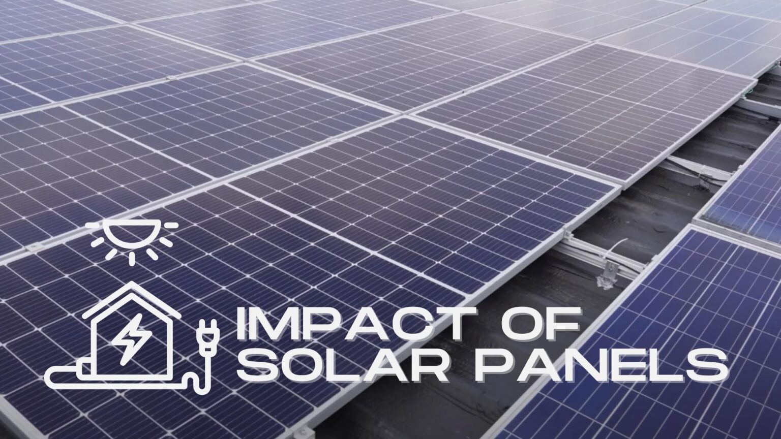 From Rooftop To Grid – Understanding The Impact Of Solar Panels ...